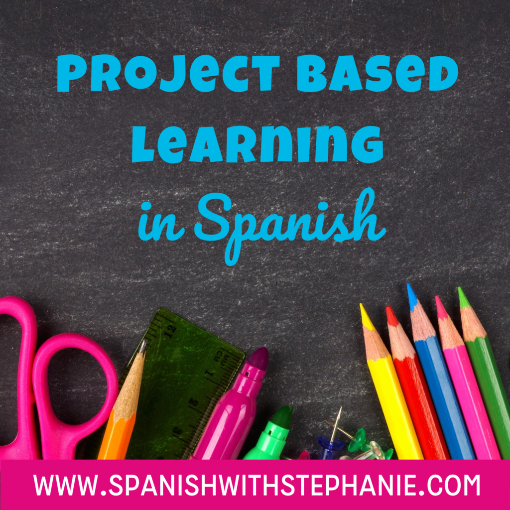 Project-based learning in Spanish - Spanish with Stephanie