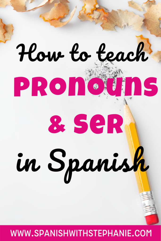 How to teach Spanish pronouns and the verb ser - Spanish with Stephanie